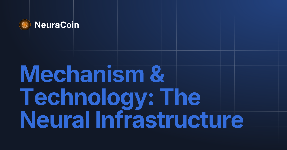 Mechanism & Technology: The Neural Infrastructure | NeuraCoin